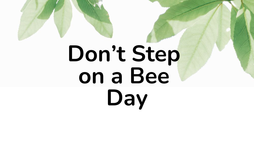 Don’t Step on a Bee Day - Easy Peasy Greeny