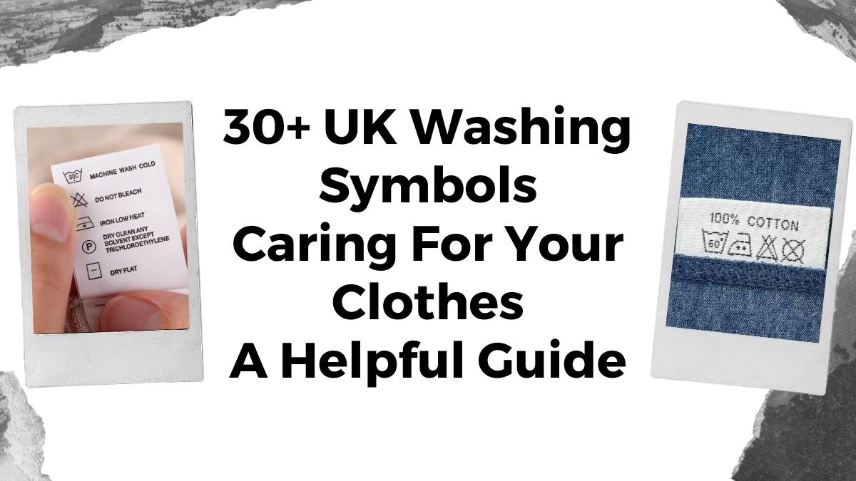 30+ UK Washing Symbols – Caring For Your Clothes – A Helpful Guide